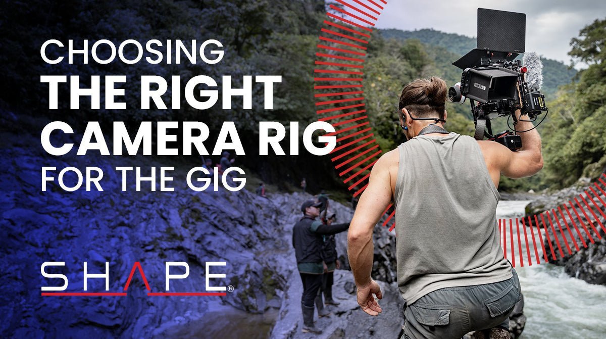 Choosing the right camera rig for the gig – SHAPE wlb